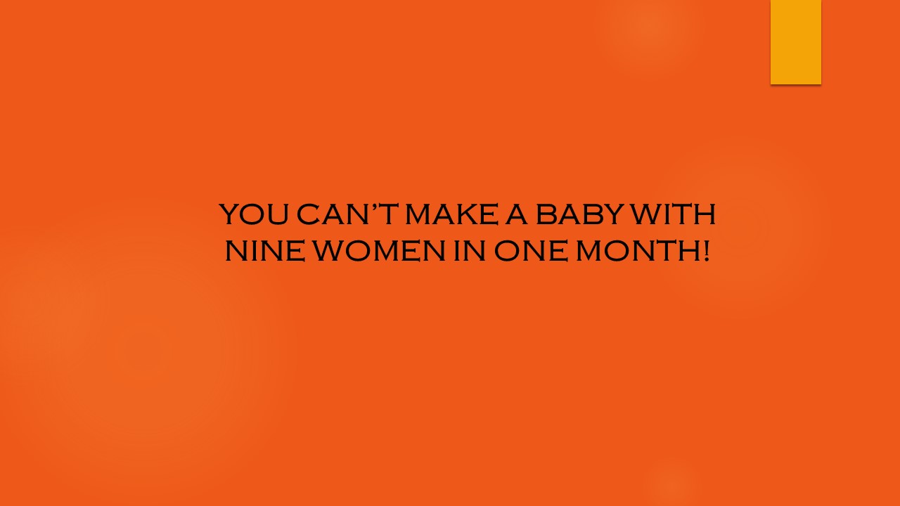 You Can't Make a Baby With Nine Women In One Month | HuffPost Life