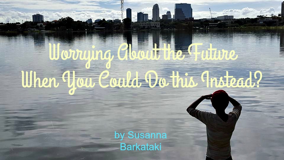 Worrying About the Future When You Could Do This Instead? | HuffPost Life