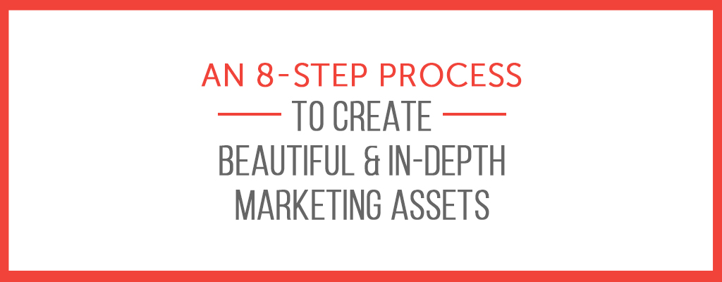 An 8-Step Process to Create Beautiful & In-Depth Marketing Assets ...